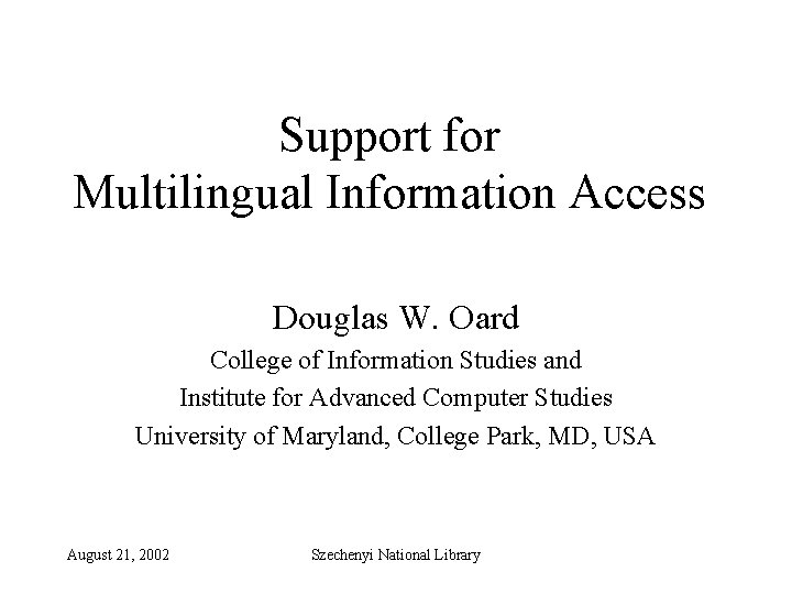 Support for Multilingual Information Access Douglas W Oard