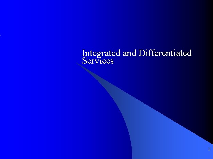 Integrated and Differentiated Services 1 Introduction l New