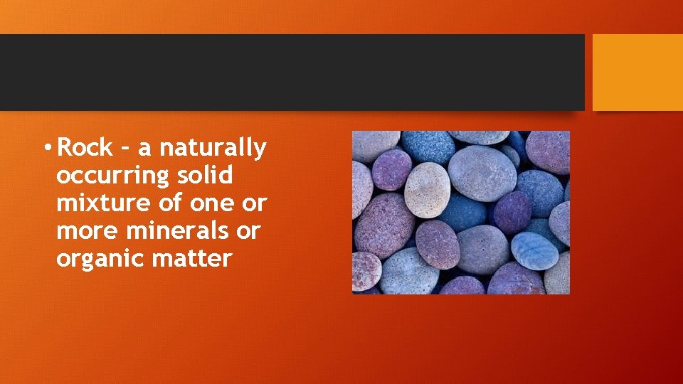 Rock Compostion Rock a naturally occurring solid mixture