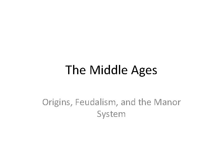 The Middle Ages Origins Feudalism and the Manor