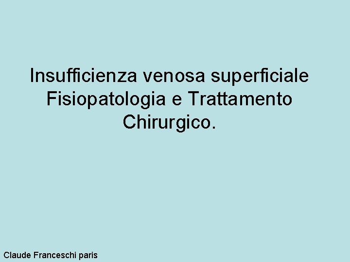 Insufficienza venosa superficiale Fisiopatologia e Trattamento ...