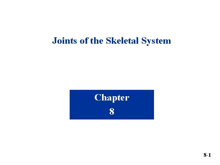 Joints of the Skeletal System Chapter 8 8