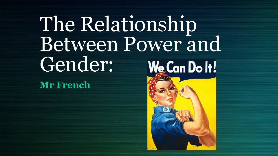 The Relationship Between Power and Gender Mr French