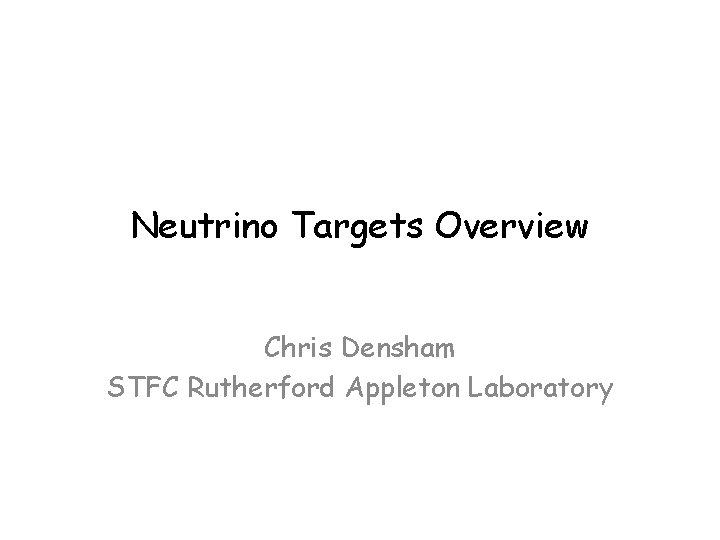 Neutrino Targets Overview Chris Densham STFC Rutherford Appleton