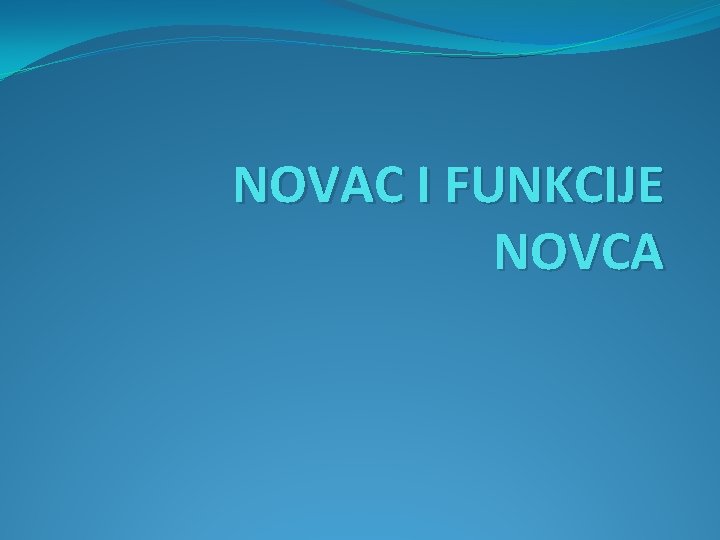 NOVAC I FUNKCIJE NOVCA TA JE NOVAC Novac