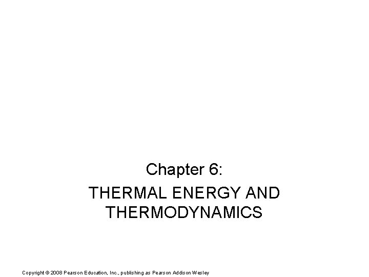 Chapter 6 THERMAL ENERGY AND THERMODYNAMICS Copyright 2008