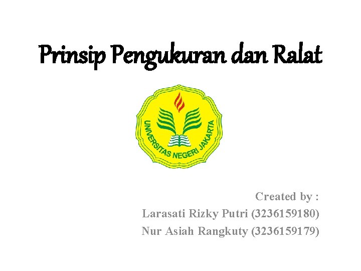 Prinsip Pengukuran dan Ralat Created by Larasati Rizky