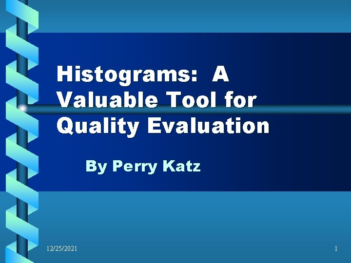 Histograms A Valuable Tool for Quality Evaluation By