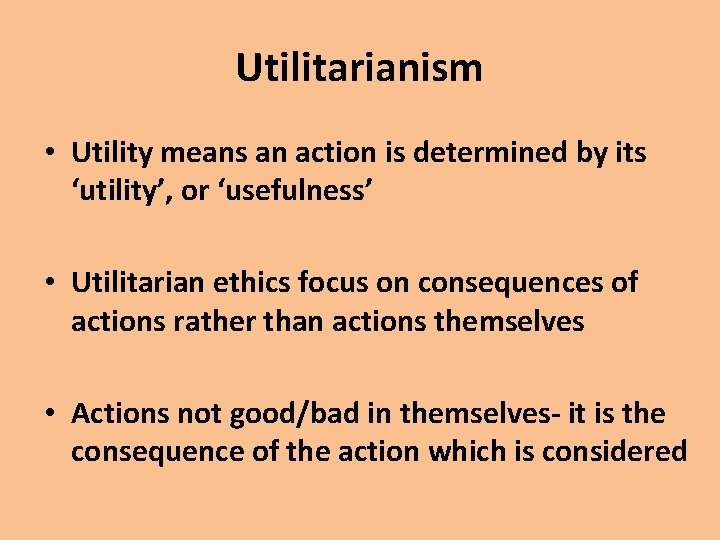 Utilitarianism Consequential i e Utilitarianism a good moral