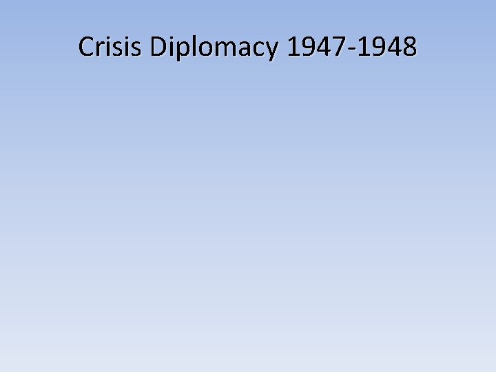 COLD WAR Crisis Diplomacy 1947 1948 The Truman