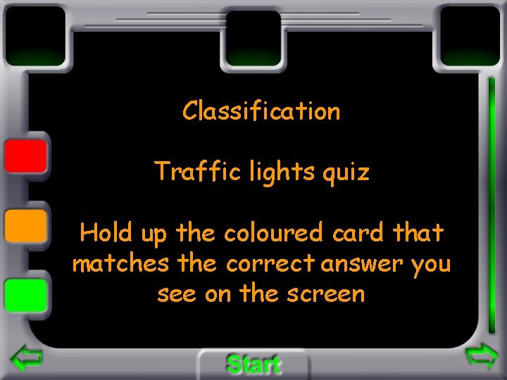 Classification Traffic lights quiz Hold up the coloured