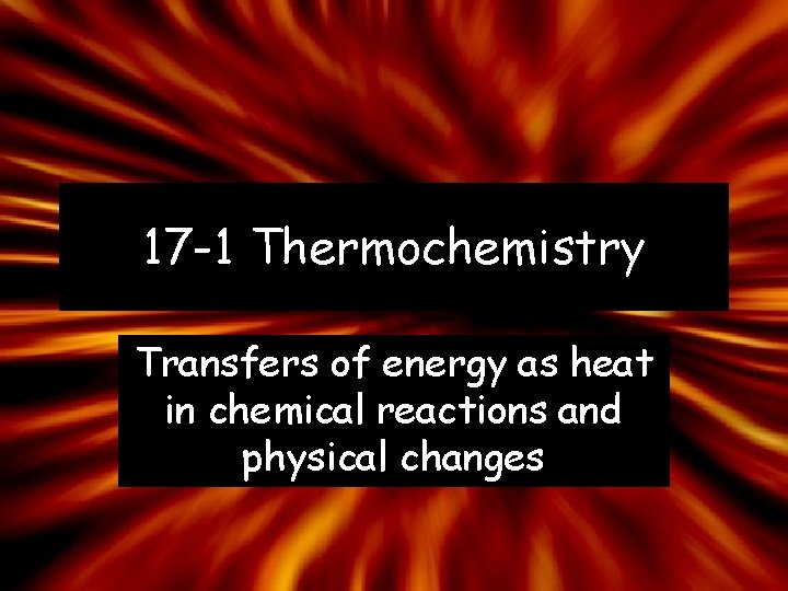 17 1 Thermochemistry Transfers of energy as heat