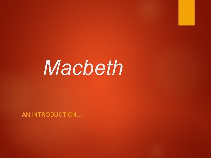 Macbeth AN INTRODUCTION Background English Renaissance16 th to