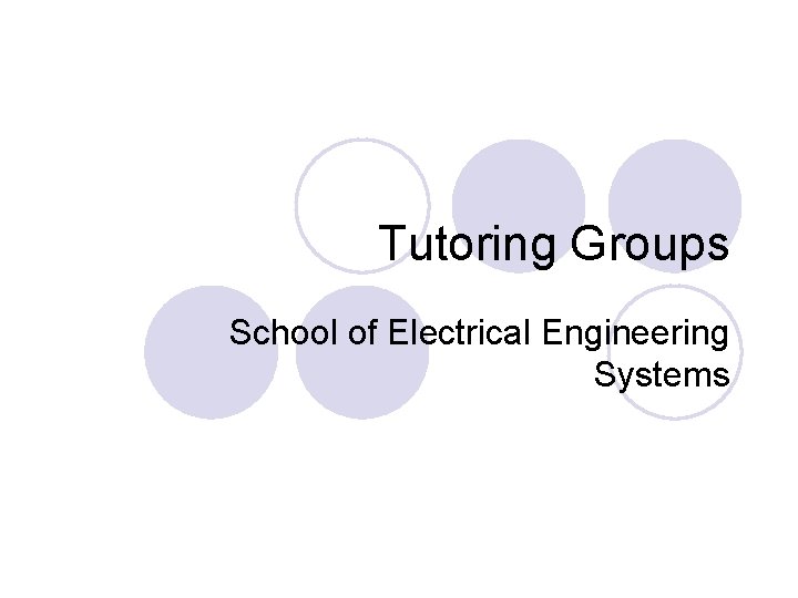 Tutoring Groups School of Electrical Engineering Systems Workshop