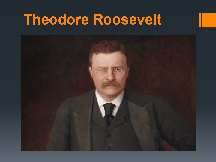 Theodore Roosevelt The 26 th President of the