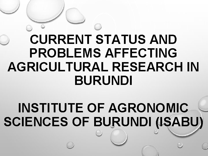CURRENT STATUS AND PROBLEMS AFFECTING AGRICULTURAL RESEARCH IN
