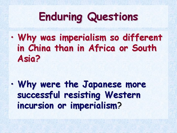 Enduring Questions Why was imperialism so different in