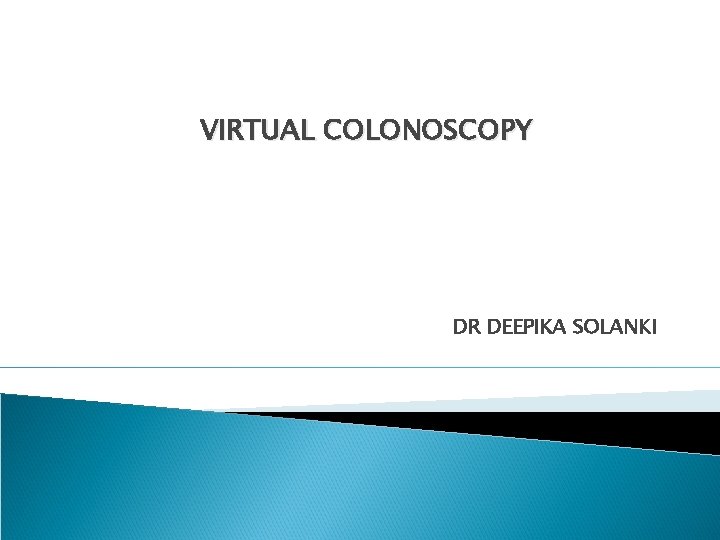 VIRTUAL COLONOSCOPY DR DEEPIKA SOLANKI Medical imaging procedure