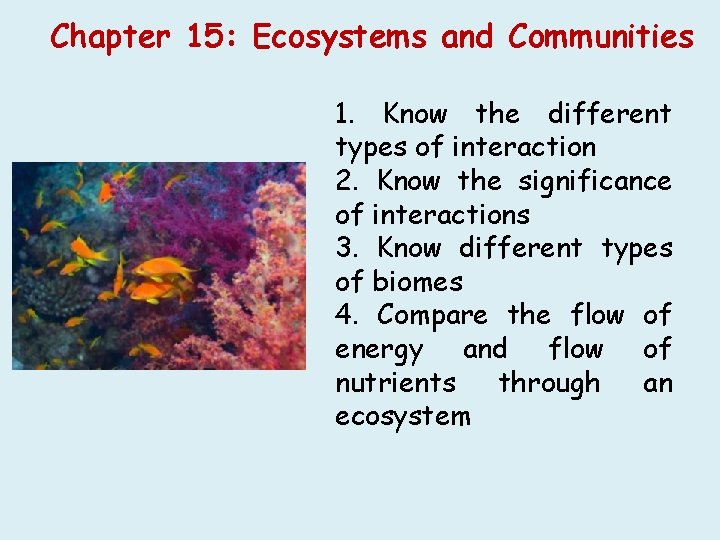 Chapter 15 Ecosystems and Communities 1 Know the