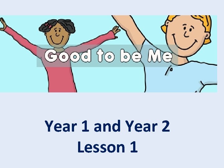 Year 1 and Year 2 Lesson 1 What
