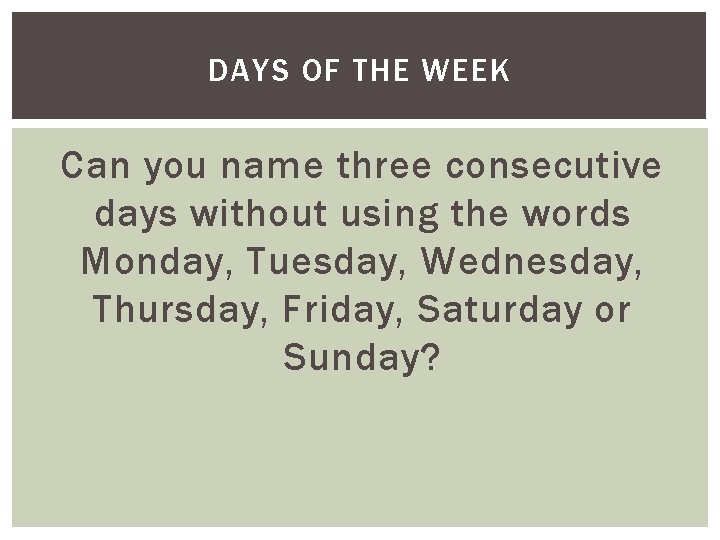 BRAIN TEASERS DAYS OF THE WEEK Can you