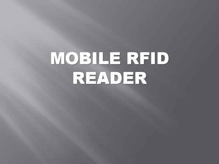 MOBILE RFID READER Outline Team Introduction Functional Description