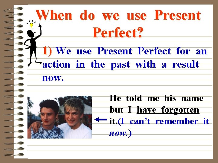 Present Perfect Simple How do we form When