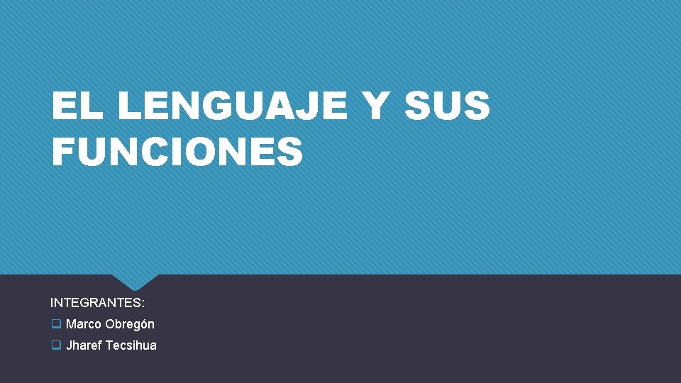 EL LENGUAJE Y SUS FUNCIONES INTEGRANTES q Marco