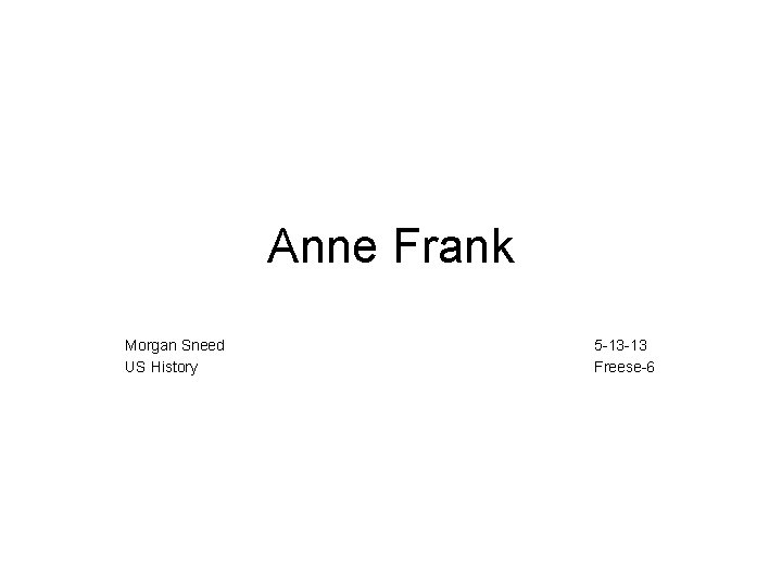Anne Frank Morgan Sneed US History 5 13