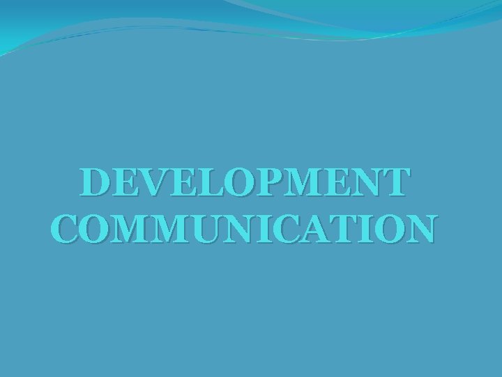 DEVELOPMENT COMMUNICATION DEVELOPMENT COMMUNICATION Terminology ...