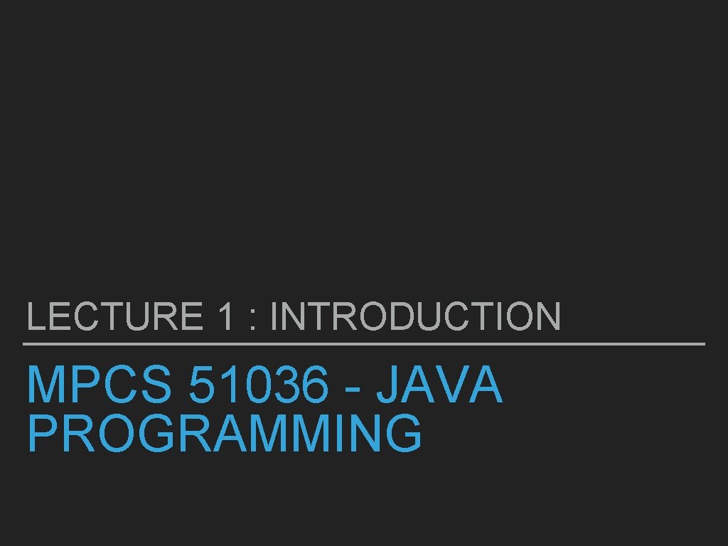 LECTURE 1 INTRODUCTION MPCS 51036 JAVA PROGRAMMING LAMONT
