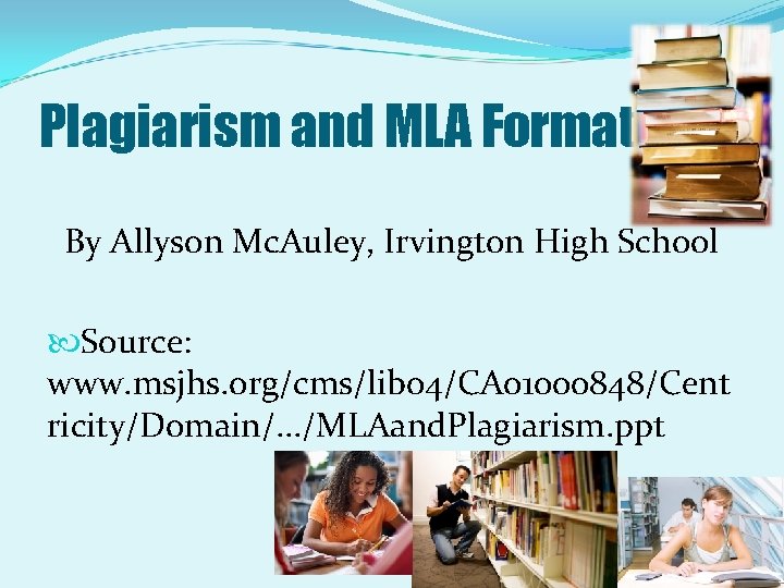 Plagiarism and MLA Format By Allyson Mc Auley