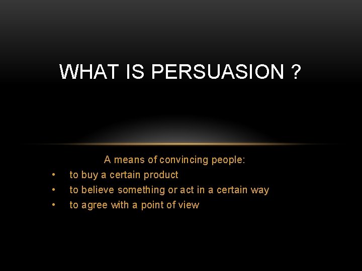 WHAT IS PERSUASION A means of convincing people