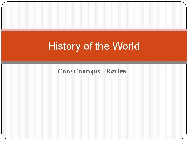 History of the World Core Concepts Review HISTORY