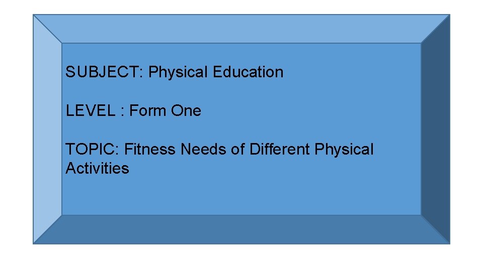 SUBJECT Physical Education LEVEL Form One TOPIC Fitness