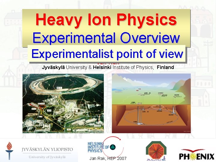 Heavy Ion Physics Experimental Overview Experimentalist point of