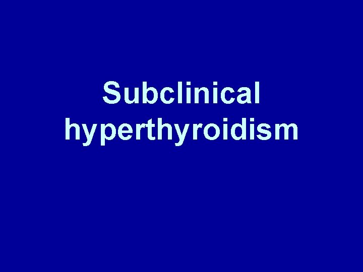 Subclinical thyroid disorders still a matter of controversy