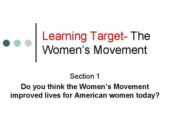 Learning Target The Womens Movement Section 1 Do