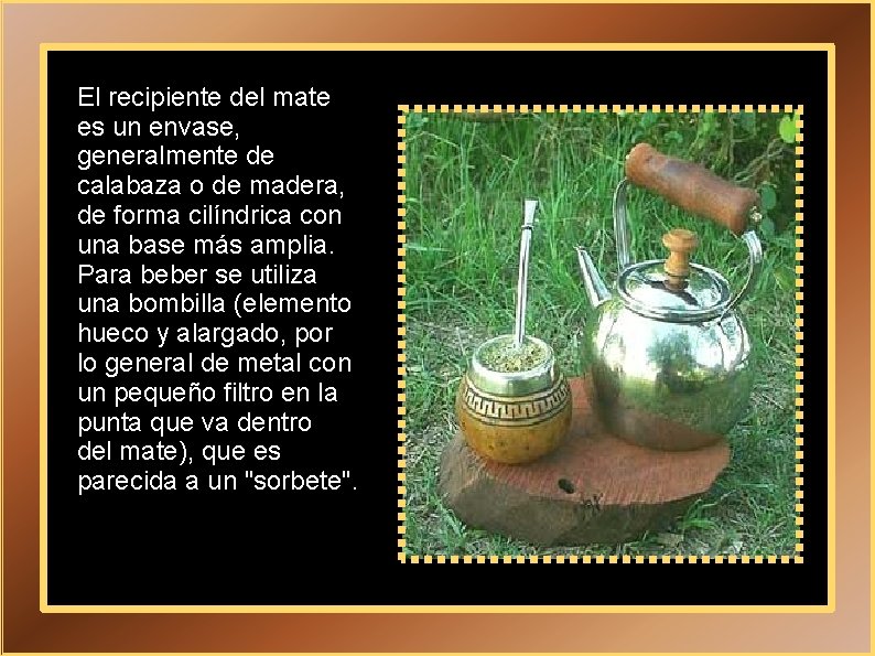 El recipiente del mate es un envase generalmente