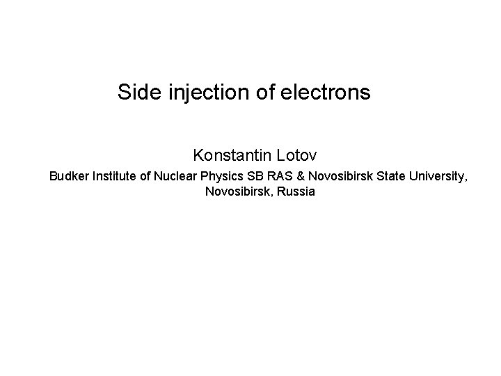 Side injection of electrons Konstantin Lotov Budker Institute