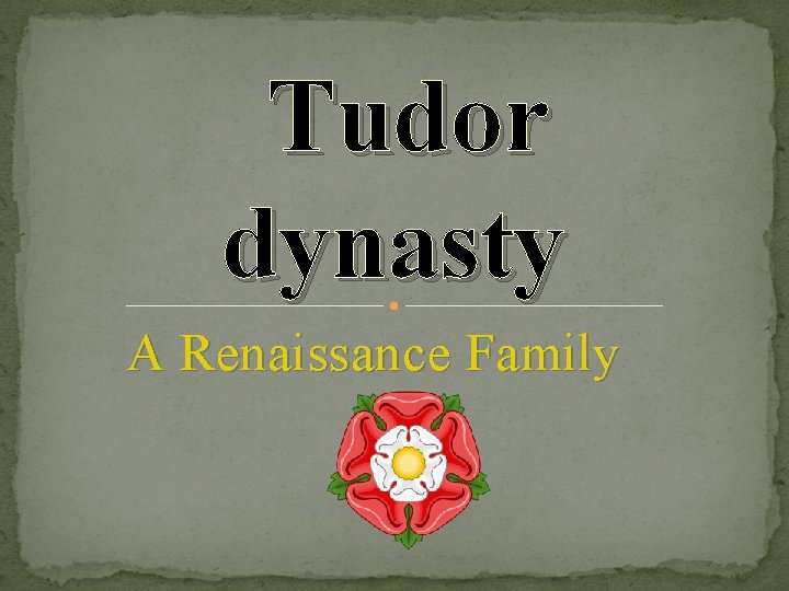Tudor dynasty A Renaissance Family The History The