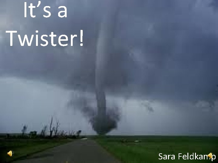 Its a Twister Sara Feldkamp Where do tornados