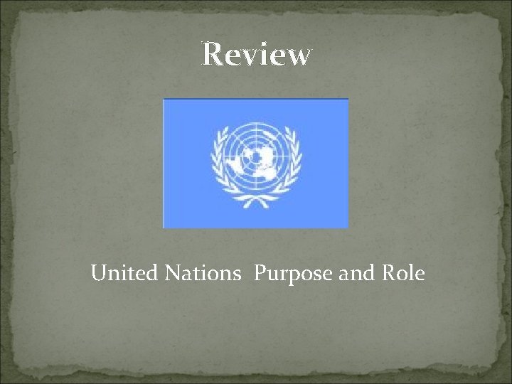 Review United Nations Purpose and Role Most of