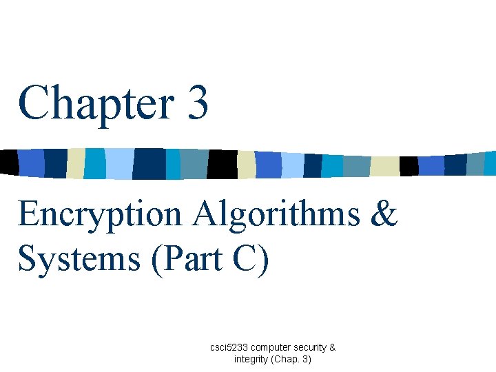 Chapter 3 Encryption Algorithms Systems Part C csci