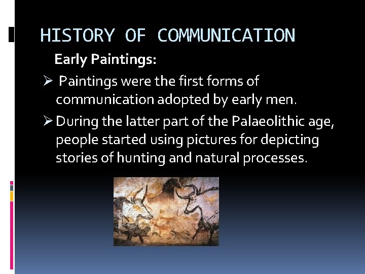 HISTORY OF COMMUNICATION Early Paintings Paintings were the