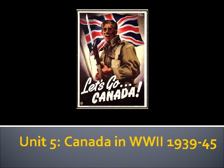 Unit 5 Canada in WWII 1939 45 World