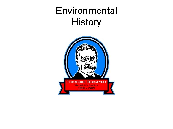 Environmental History What has happened throughout history that