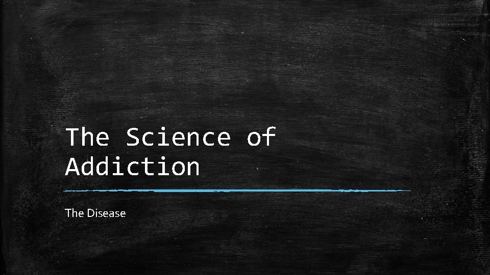 The Science of Addiction The Disease Who We