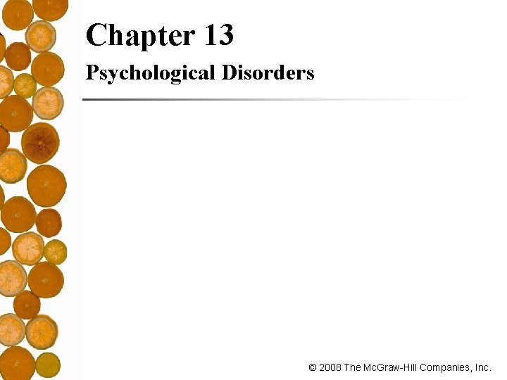 Chapter 13 Psychological Disorders 2008 The Mc GrawHill
