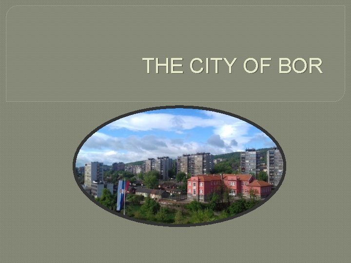 THE CITY OF BOR Location of the City